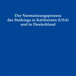 Der Normsetzungsprozess des Stalkings in Kalifornien (USA) und in ...