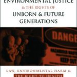 Environmental Justice and the Rights of Unborn and Future Generations ...