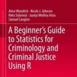 A Beginner’s Guide to Statistics for Criminology and Criminal Justice ...